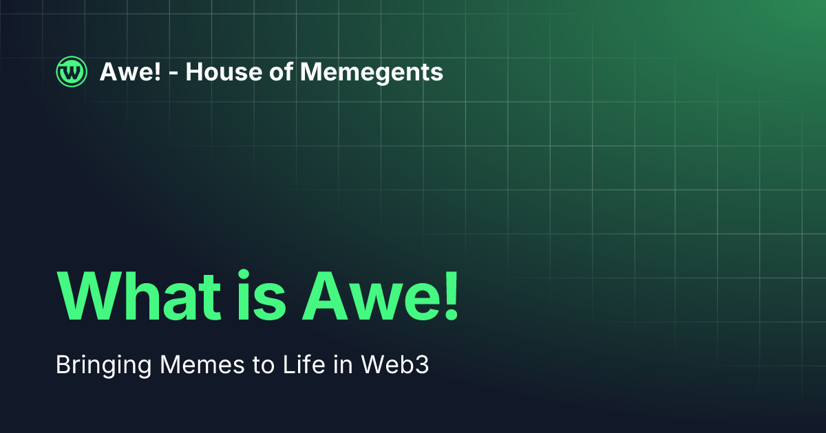 What is Awe! | Awe! - House of Memegents
